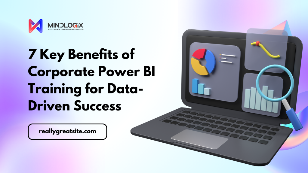 7 Key Benefits of Power BI Training for Data-Driven Success
